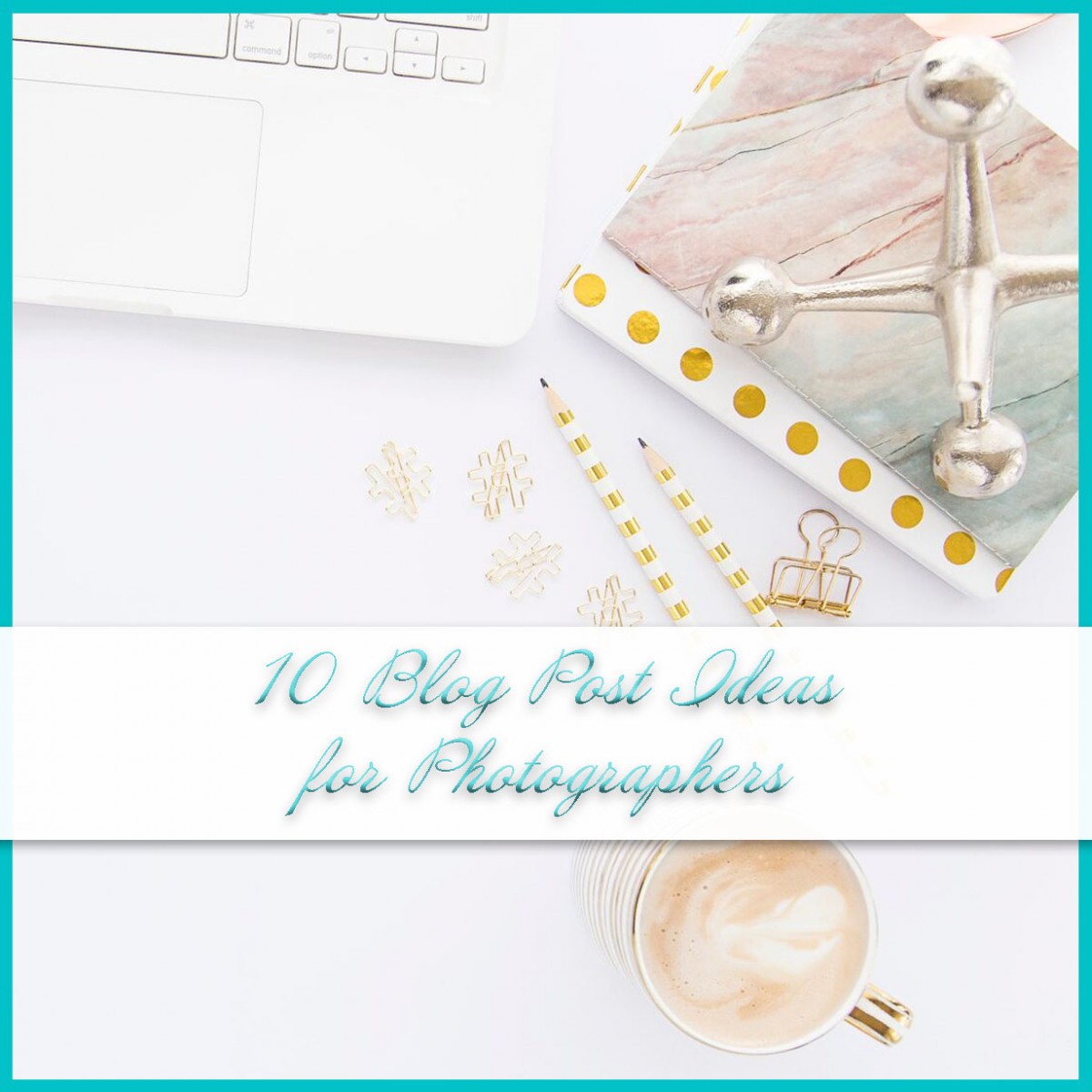 10 Blog Post Ideas for Photographers - JudithsFreshLook.com