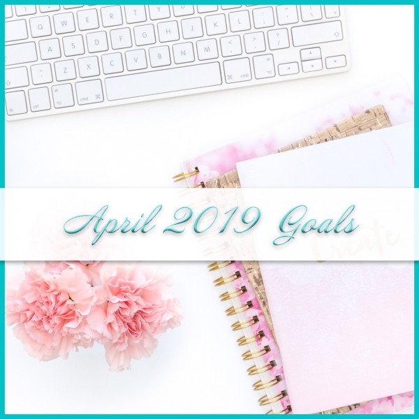 April 2019 Goals List | Personal & Professional - JudithsFreshLook.com