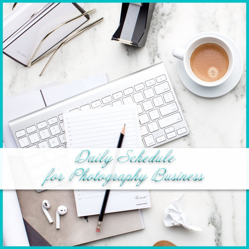 Photography Business - Creating a Daily Schedule - JudithsFreshLook.com